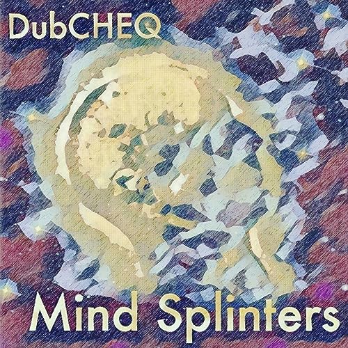 Play Mind Splinters by DubCHEQ on Amazon Music