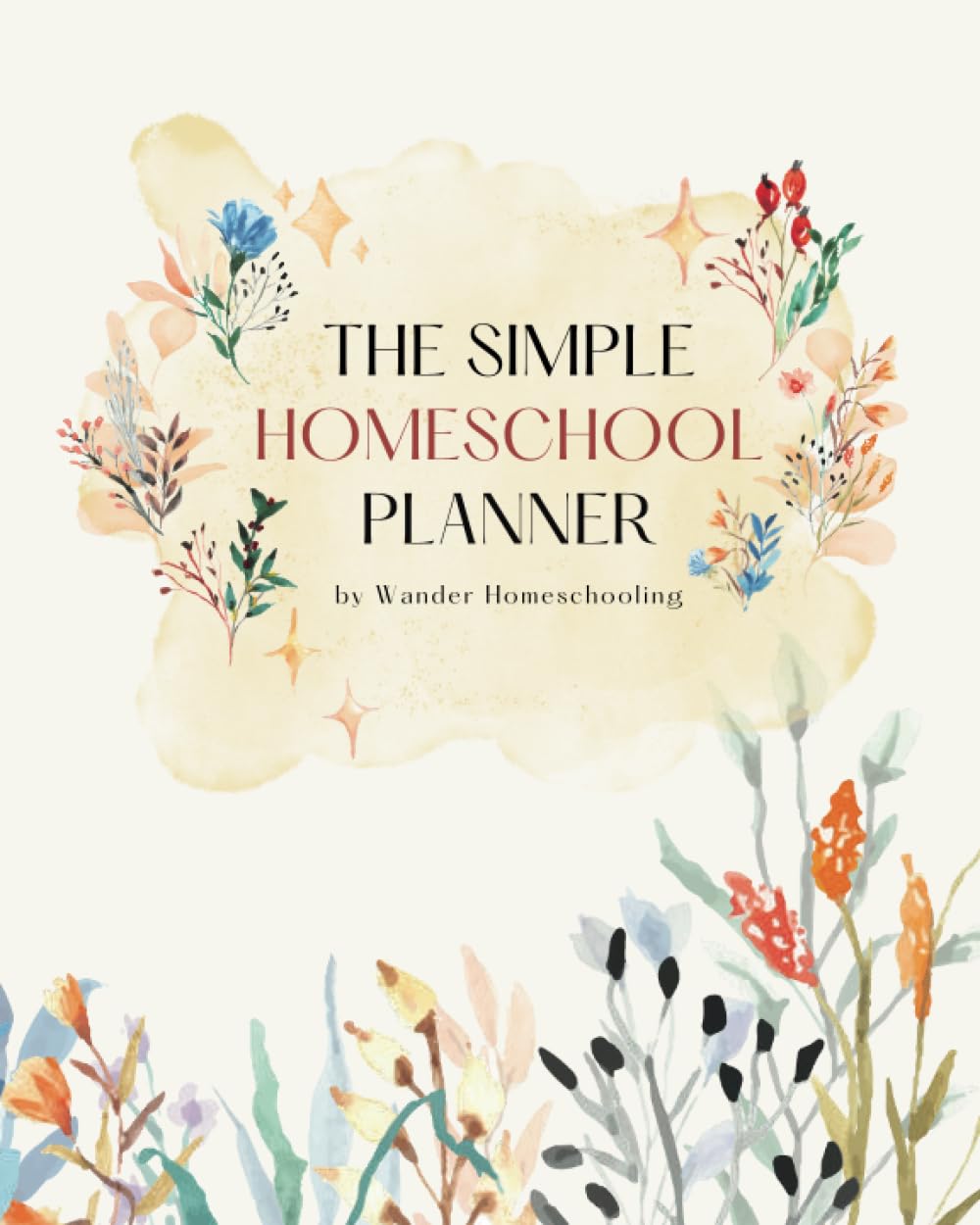 The Simple Homeschool Planner: Undated, monthly, weekly, daily planning ...