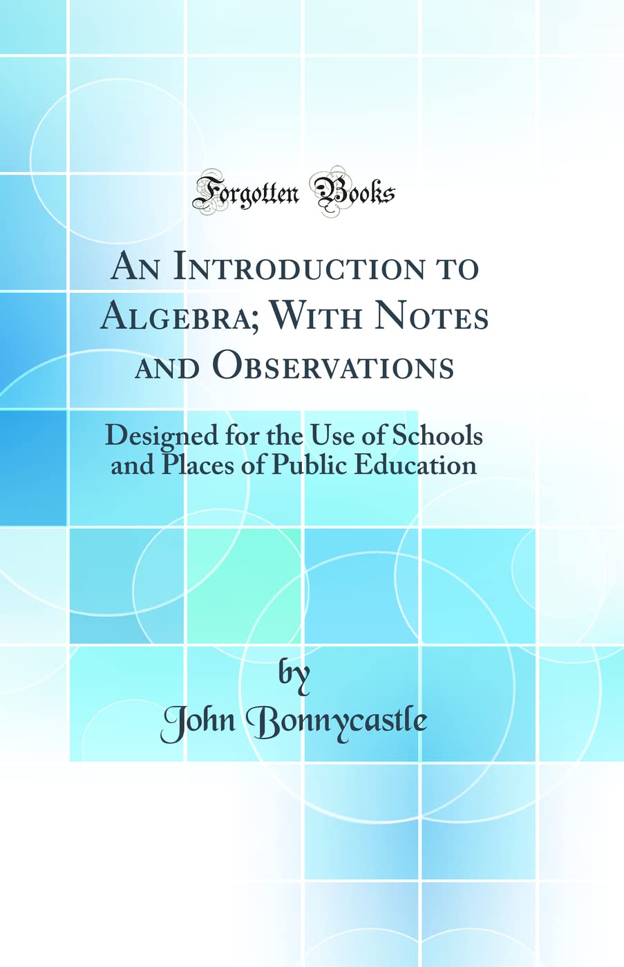 An Introduction to Algebra; With Notes and Observations: Designed for ...