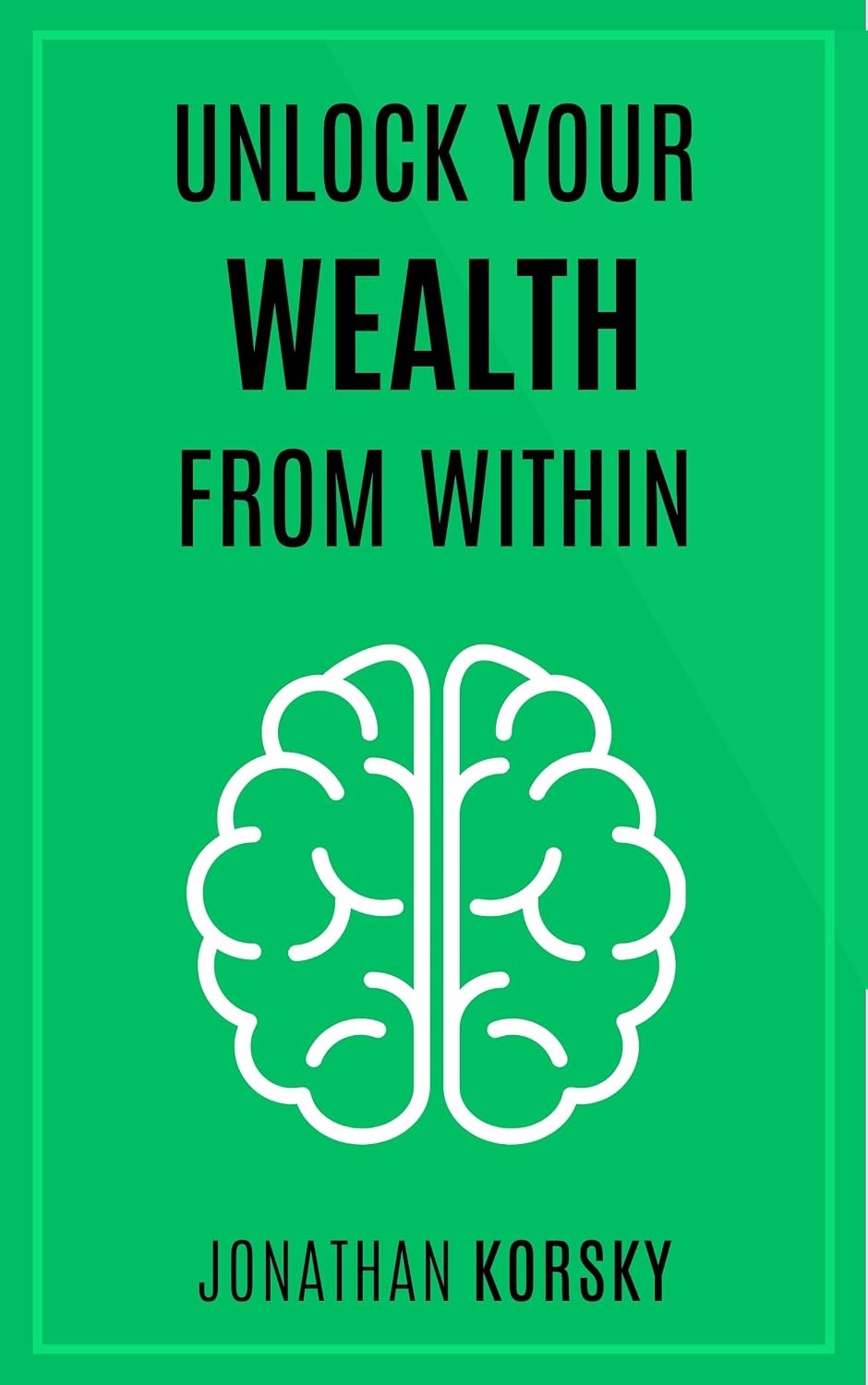 Amazon.com: Unlock Your Wealth From Within eBook : Korsky, Jonathan ...