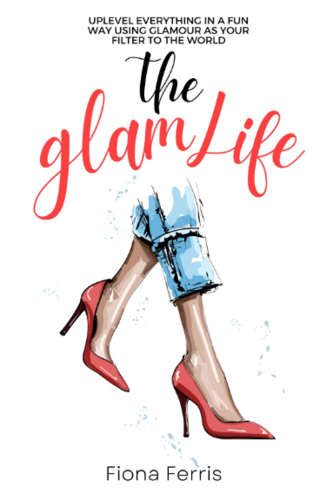The Glam Life: Uplevel everything in a fun way using glamour as your ...