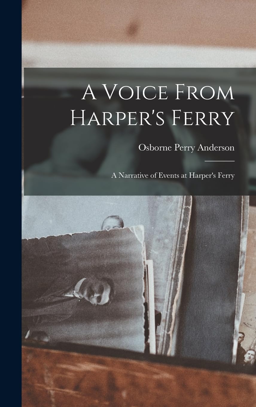 A Voice From Harper's Ferry: A Narrative of Events at Harper's Ferry ...