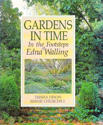 Gardens in Time: In the Footsteps of Edna Walling: Trisha Dixon, Jennie ...