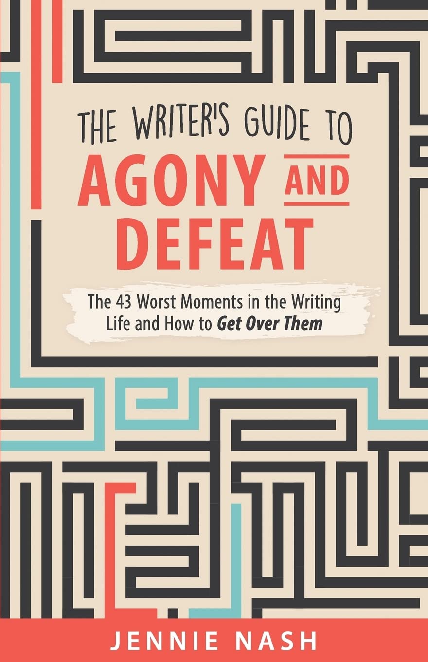 The Writer's Guide to Agony and Defeat: The 43 Worst Moments in the ...