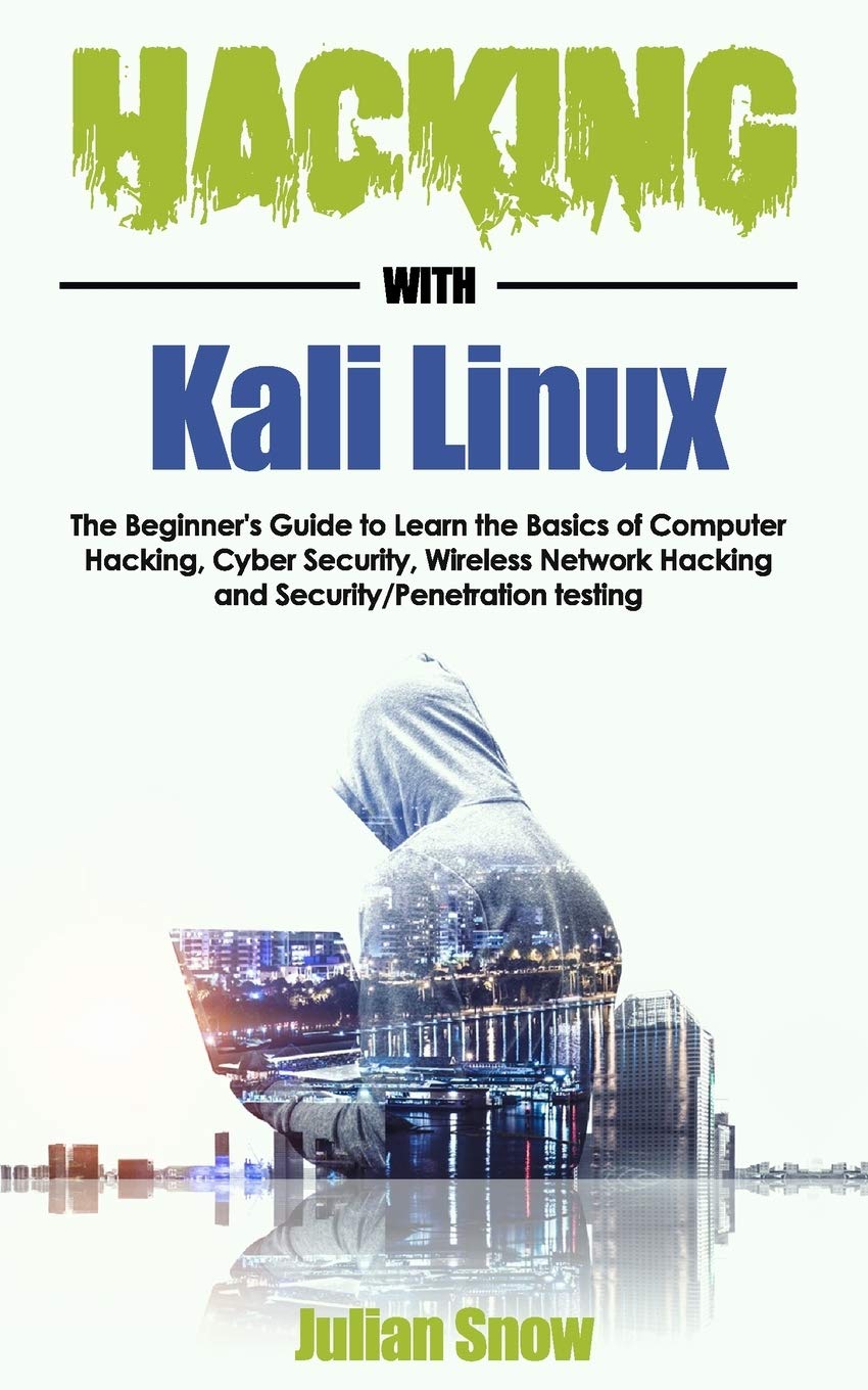 Hacking with Kali Linux: The Beginner's Guide to Learn the Basics of ...