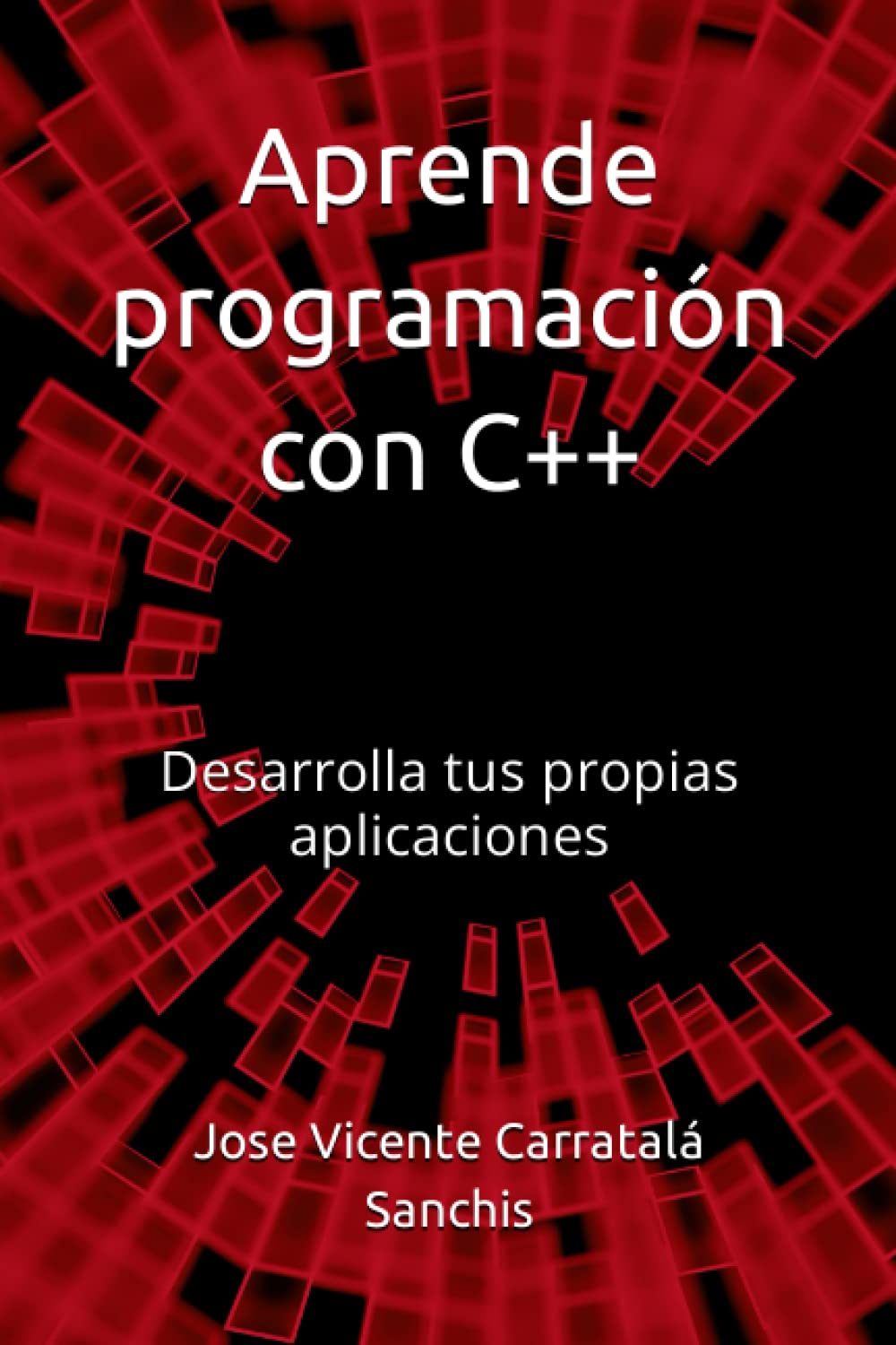 Aprende programación con C++: Desarrolla tus propias aplicaciones (Aprende C y C++) (Spanish ...