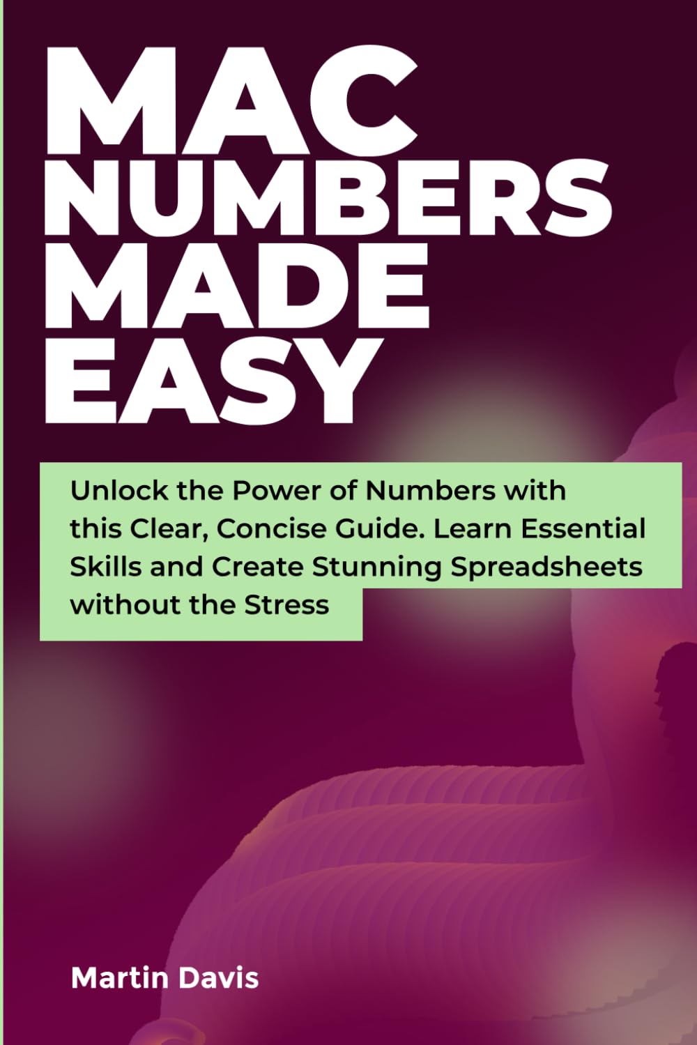 Mac Numbers Made Easy: Unlock the Power of Numbers with this Clear ...