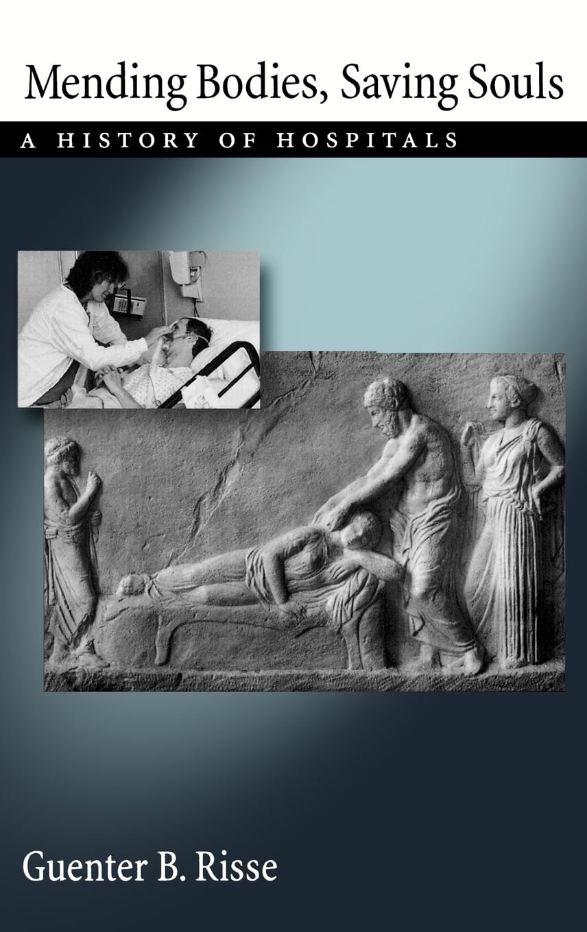 Mending Bodies, Saving Souls: A History of Hospitals: 9780195055238 ...