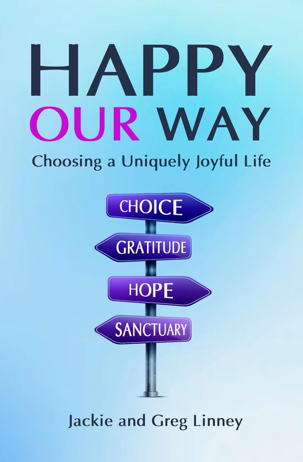 Happy Our Way: Choosing a Uniquely Joyful Life: Linney, Jackie, Linney ...