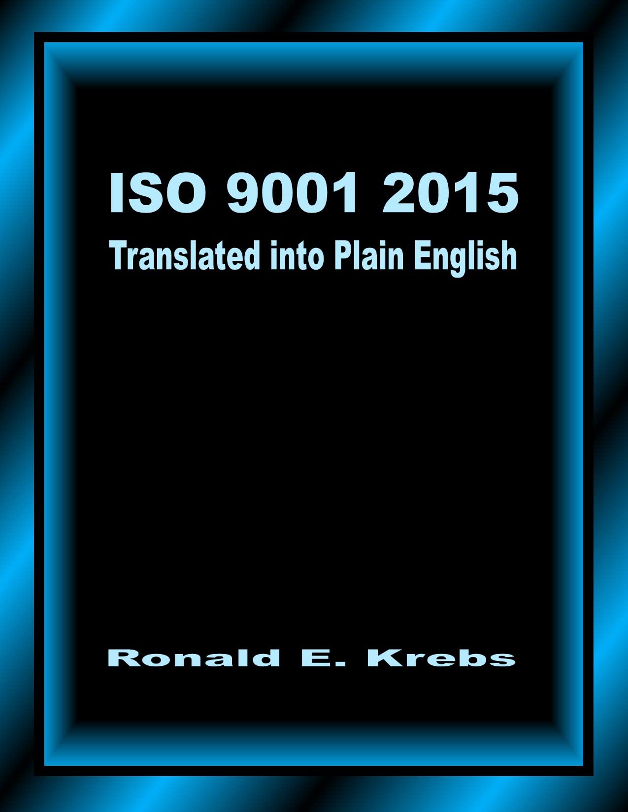 Buy ISO 9001 2015 Translated into Plain English: Use ISO 9001 to Provide Products and Services ...