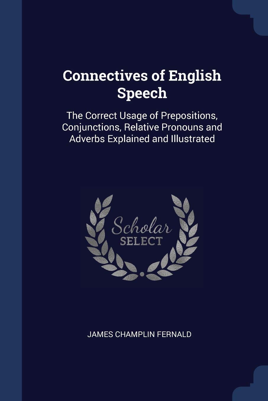Connectives of English Speech: The Correct Usage of Prepositions ...