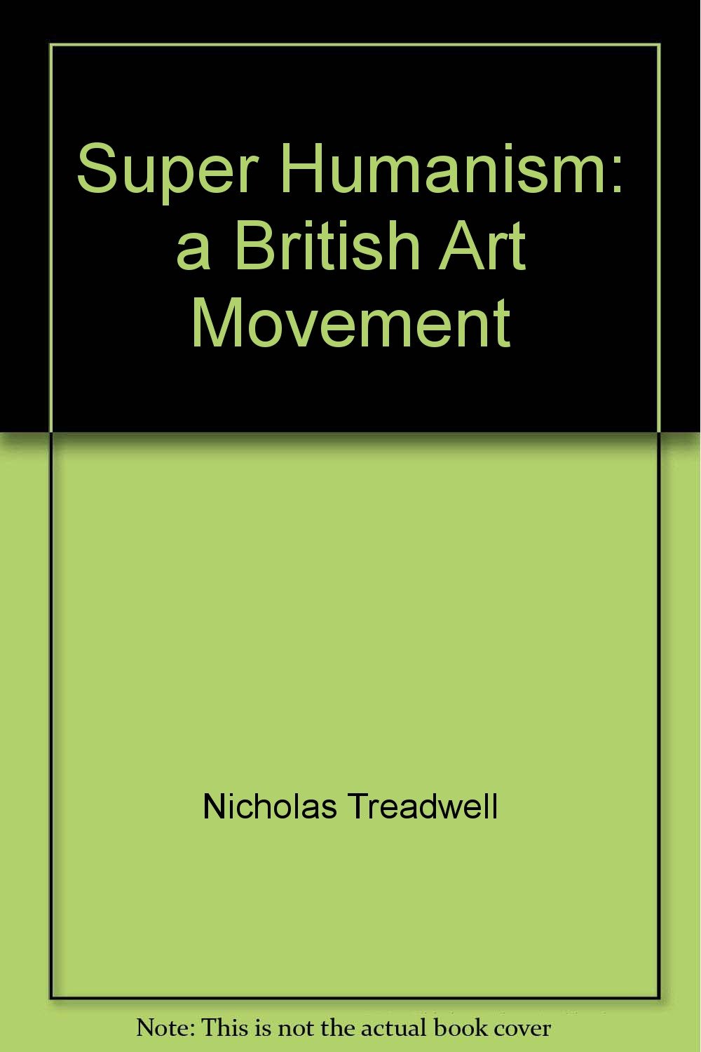 Super humanism: A British art movement: Treadwell, Nicholas: Amazon.com ...