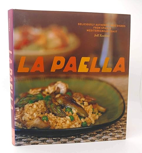 La Paella: Deliciously Authentic Rice Dishes from Spain's Mediterranean ...
