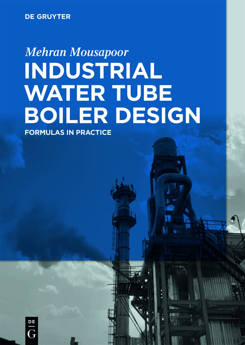 Industrial Water Tube Boiler Design: Formulas in Practice: Mousapoor ...