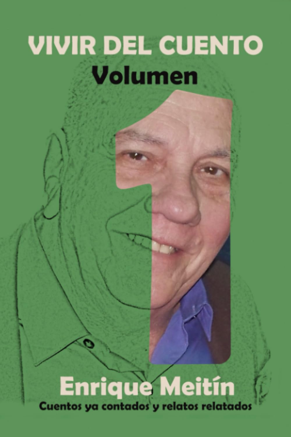 Vivir del Cuento: Volumen 1 (Spanish Edition): Meitín, Enrique ...