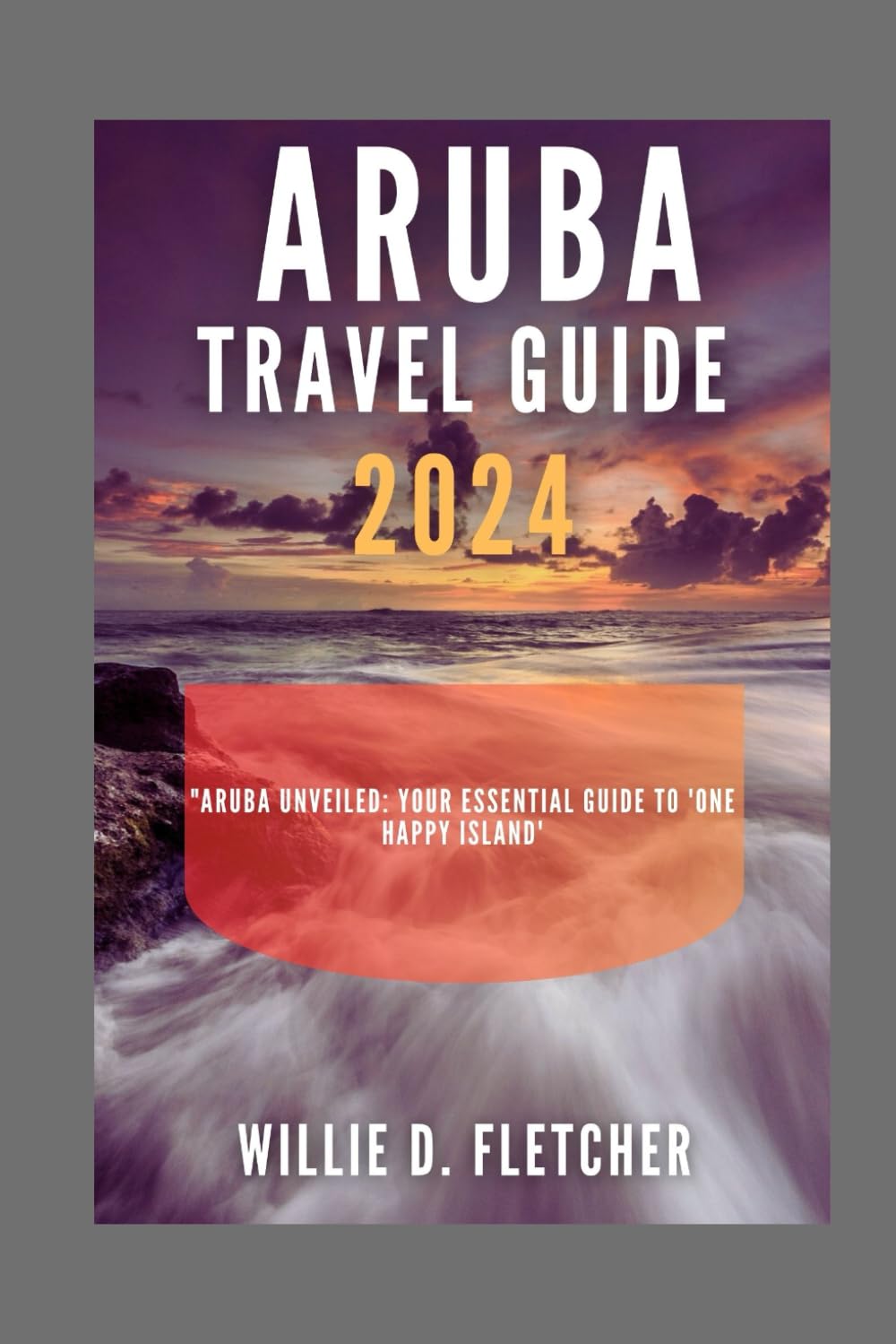 ARUBA TRAVEL GUIDE 2024: Aruba Unveiled: Your Essential Guide to 'One ...