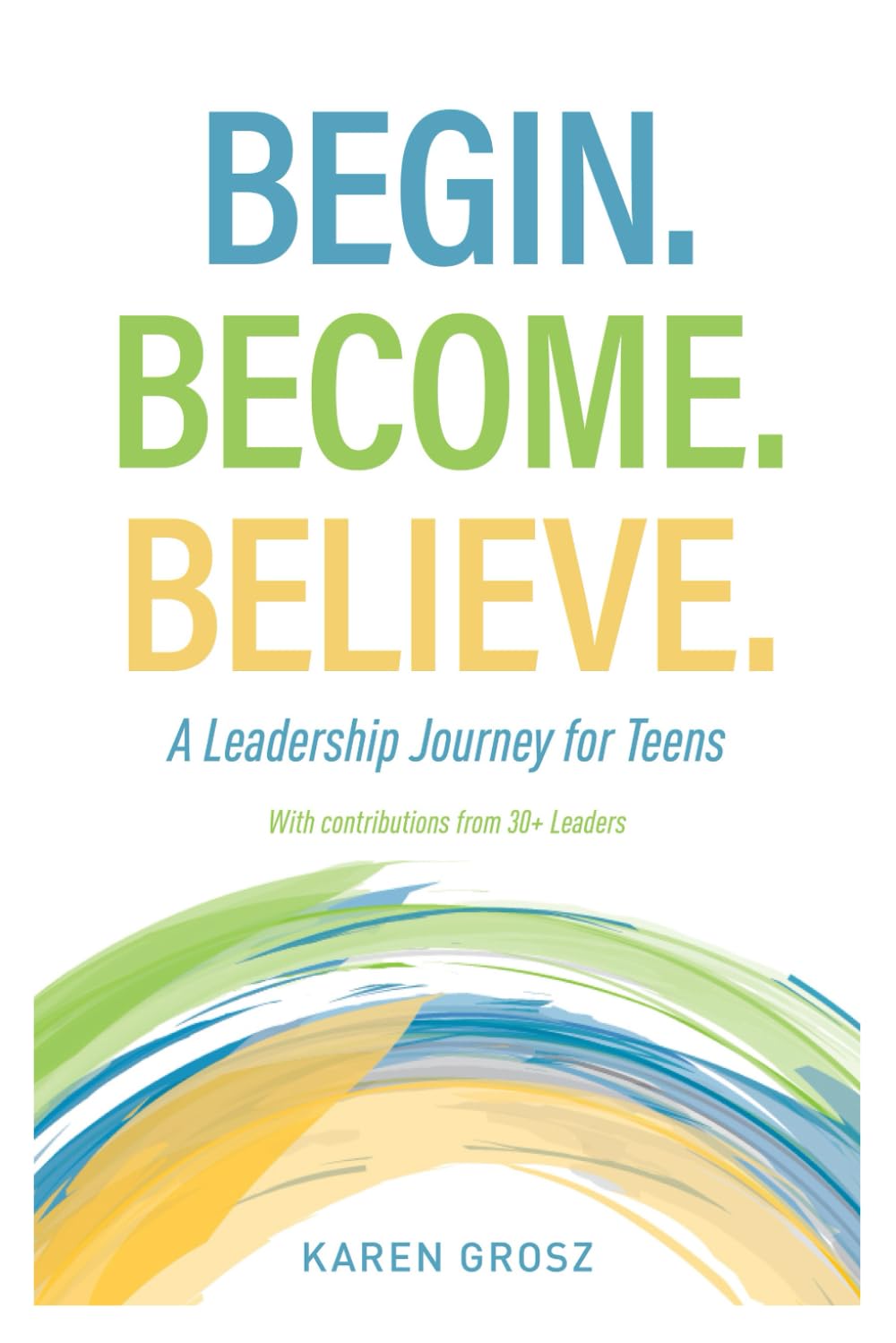 Amazon.com: Begin. Become. Believe.: A Leadership Journey for Teens ...