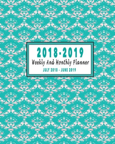 2018-2019: July 2018 To June 2019 Weekly And Monthly Planner: July 2018 ...
