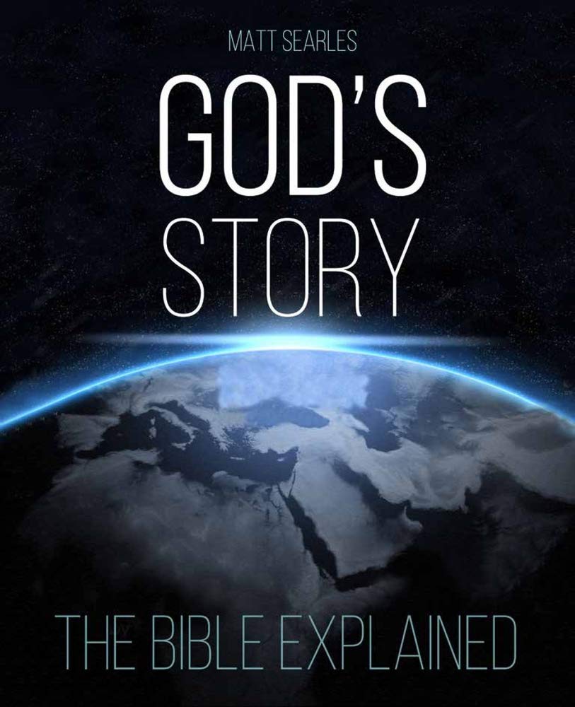 God's Story: The Bible Explained (Illustrated Hardback): Searles, Matt ...