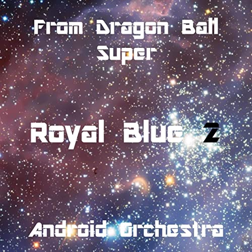 Royal Blue 2 (From "Dragon Ball Super") by Android Orchestra on Amazon ...