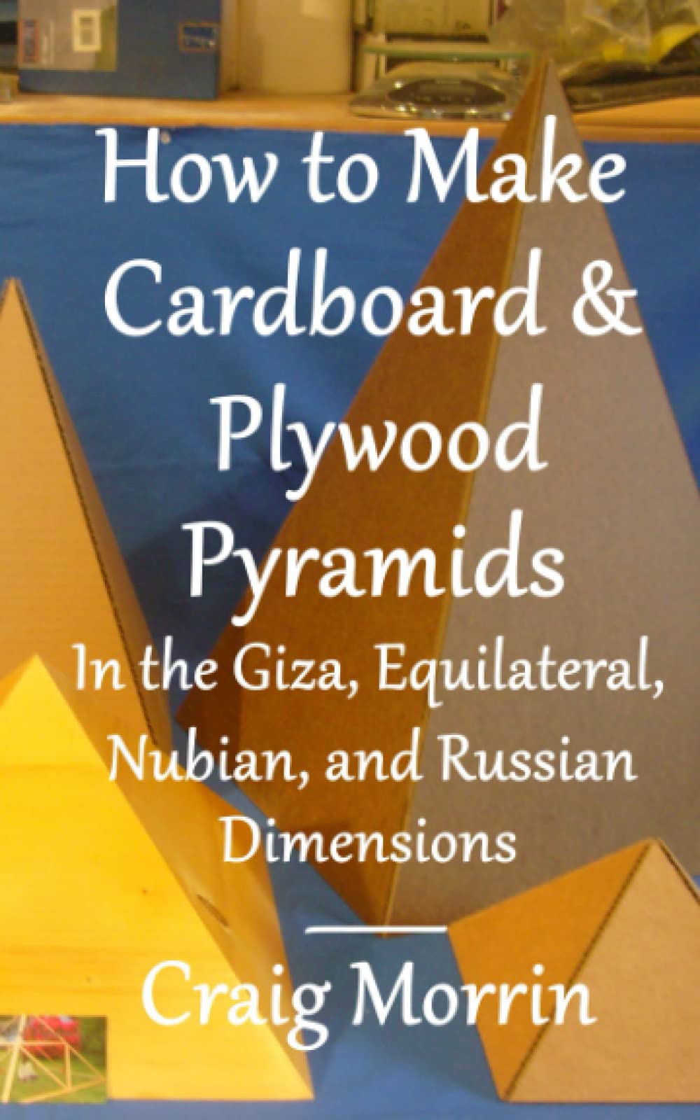 How to Make Cardboard and Plywood Pyramids in the Giza, Equilateral ...