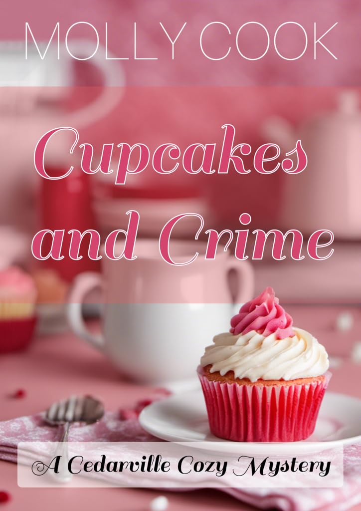 Cupcakes and Crime: A Cedarville Cozy Mystery (Bakery and Crime ...