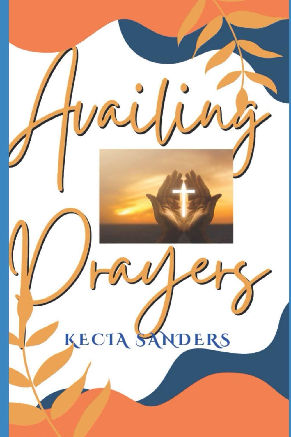 Availing Prayers: Sanders, Kecia: 9798273921542: Amazon.com: Books