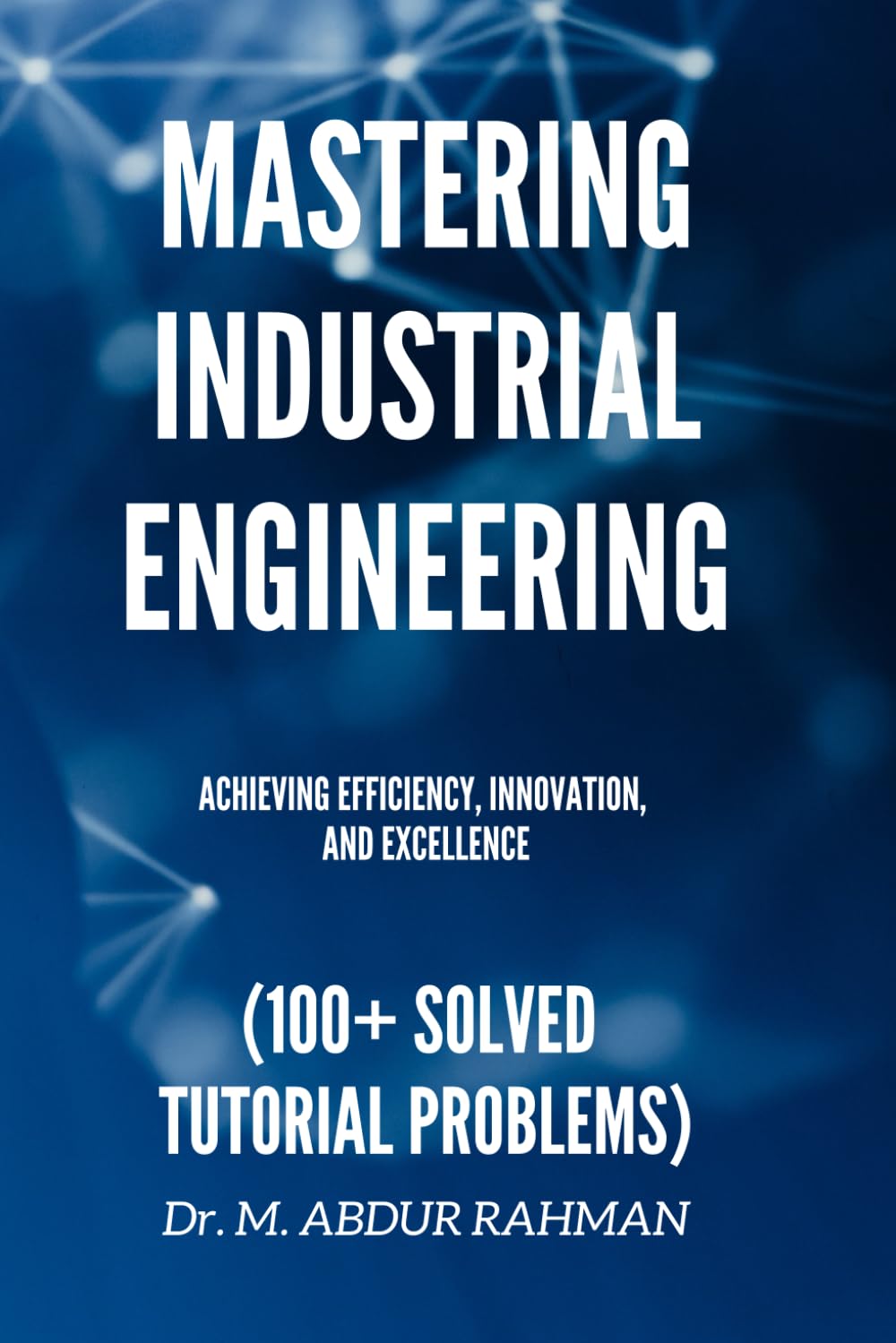 Mastering Industrial Engineering: Achieving Efficiency, Innovation, and ...