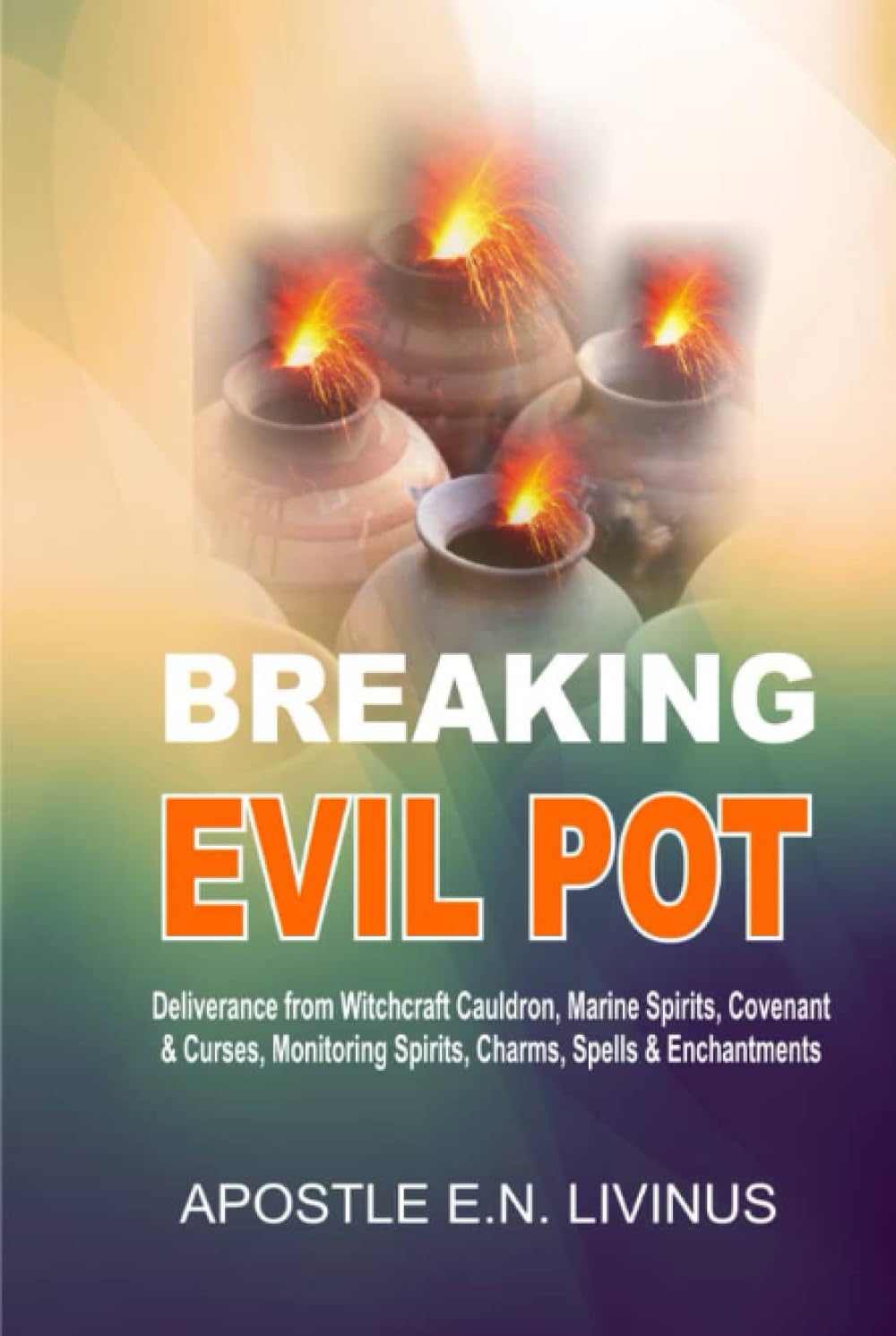 BREAKING EVIL POT: Deliverance from witchcraft cauldron, marine spirits ...