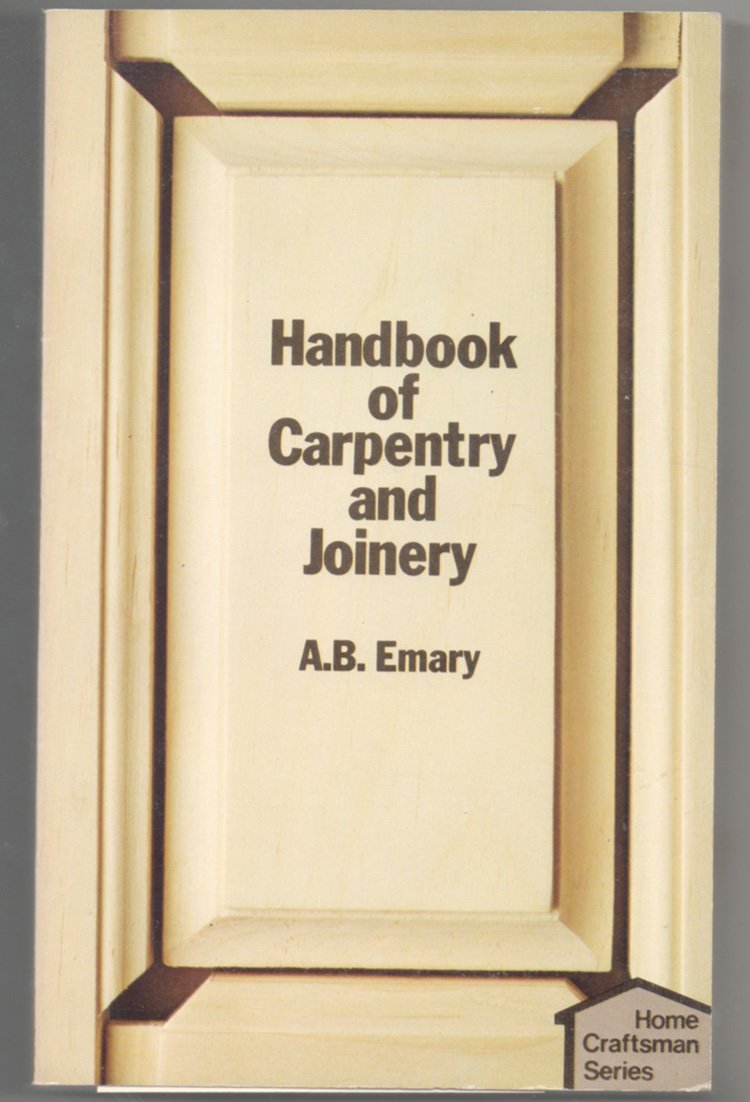 Handbook of Carpentry and Joinery (Home Craftsman Series): Emary, A. B ...