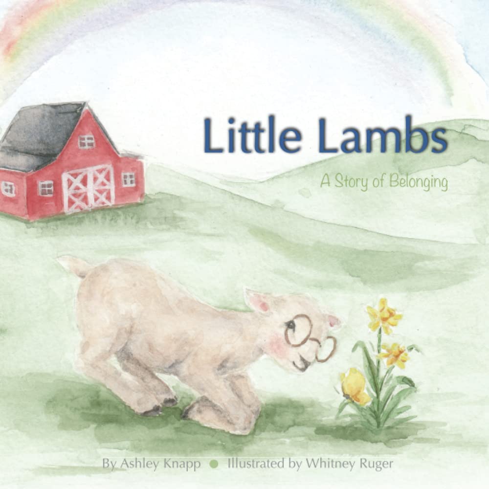 Little Lambs: A Story of Belonging: Knapp, Ashley, Ruger, Whitney ...