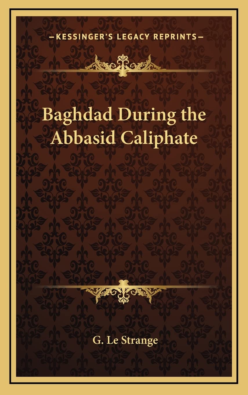 Baghdad During the Abbasid Caliphate: Le Strange, G: 9781163202678 ...