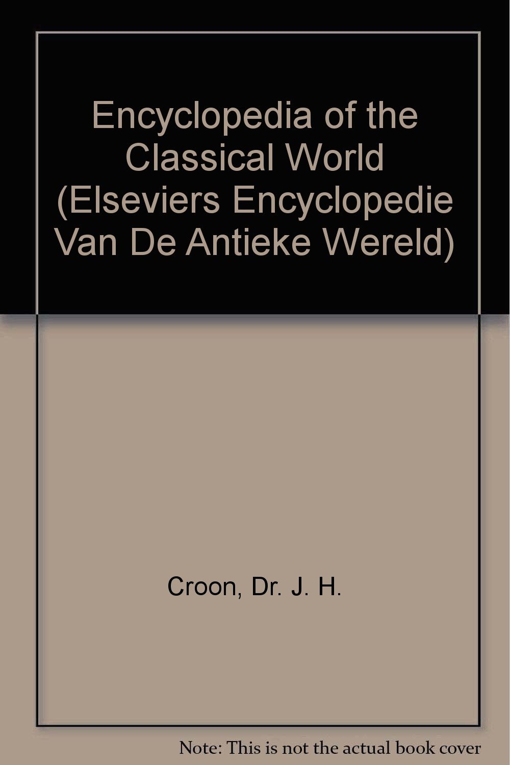 Encyclopedia of the Classical World (Elseviers Encyclopedie Van De ...