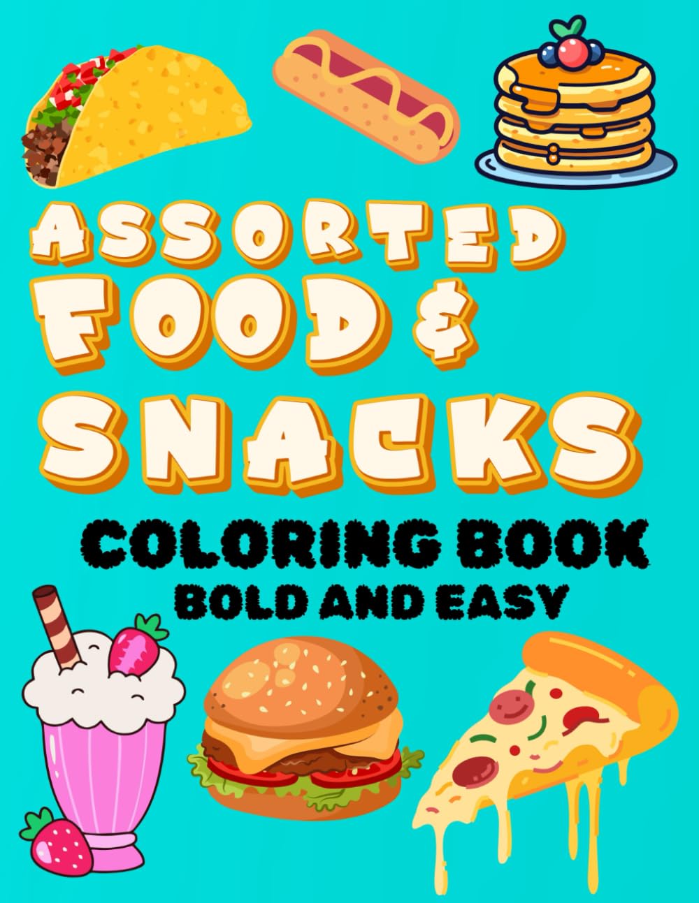 Assorted Food and Snacks Coloring Book: Bold and Easy Formats for Kids ...