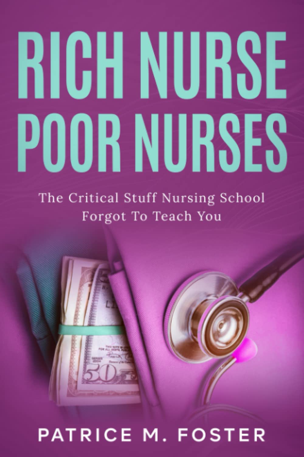Rich Nurse Poor Nurses: The Critical Stuff Nursing School Forgot To ...