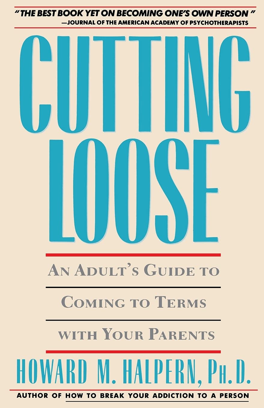 Cutting Loose: An Adult's Guide to Coming to Terms with Your Parents ...