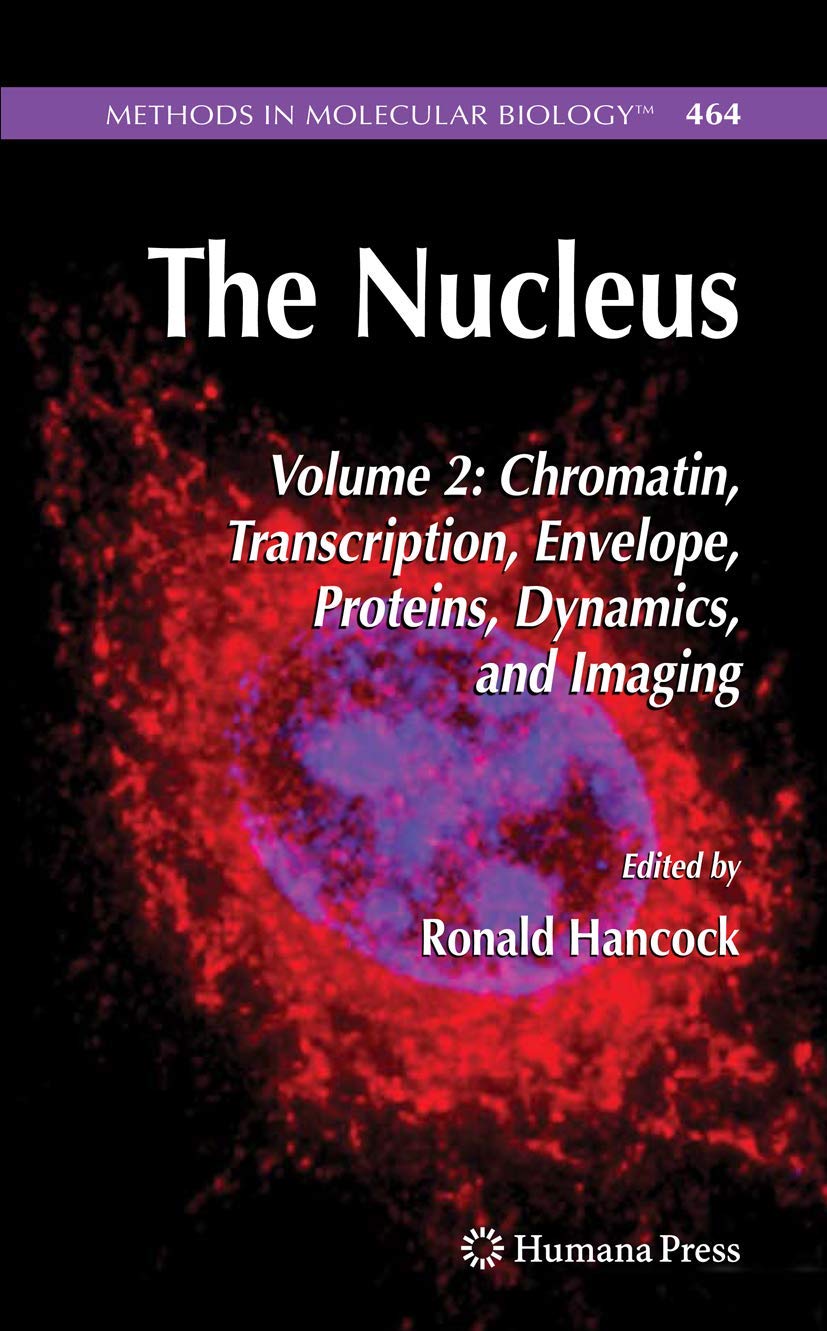 The Nucleus: Volume 2: Chromatin, Transcription, Envelope, Proteins ...