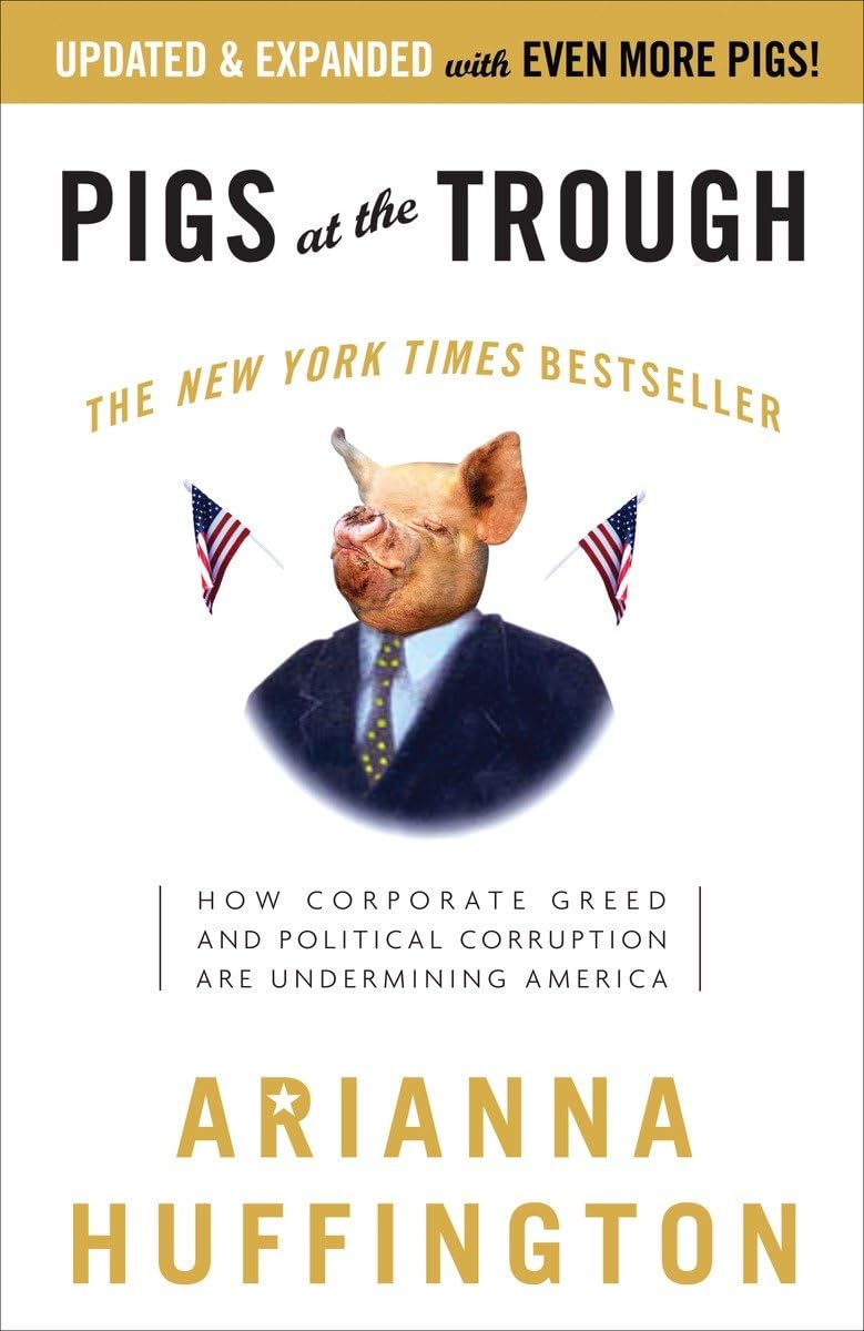 Pigs at the Trough: How Corporate Greed and Political Corruption Are ...