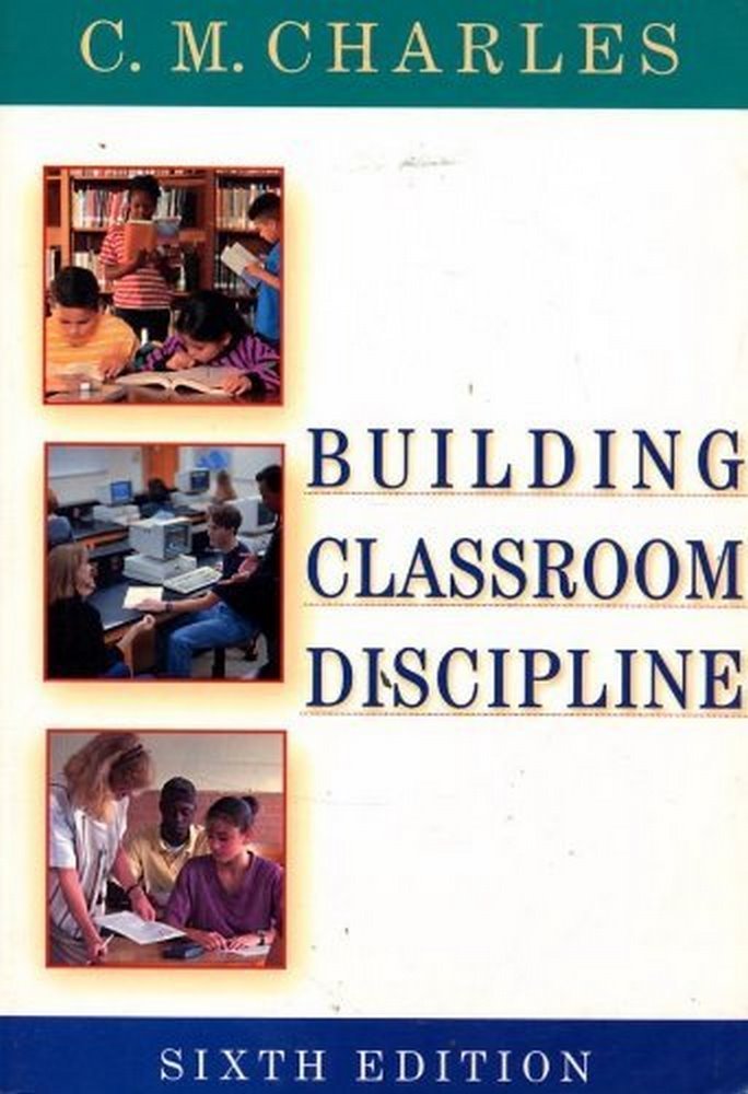 Building Classroom Discipline: Carol M. Charles, Gail W. Senter, Karen ...