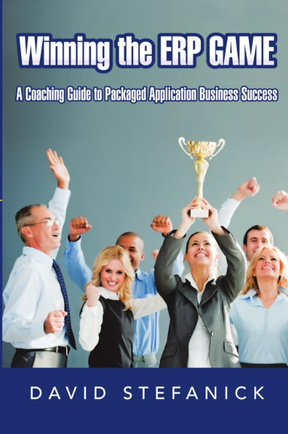 Winning The ERP Game: A Coaching Guide to Packaged Application Business ...