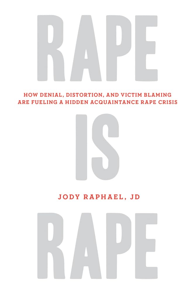 Rape Is Rape: How Denial, Distortion, and Victim Blaming Are Fueling a ...
