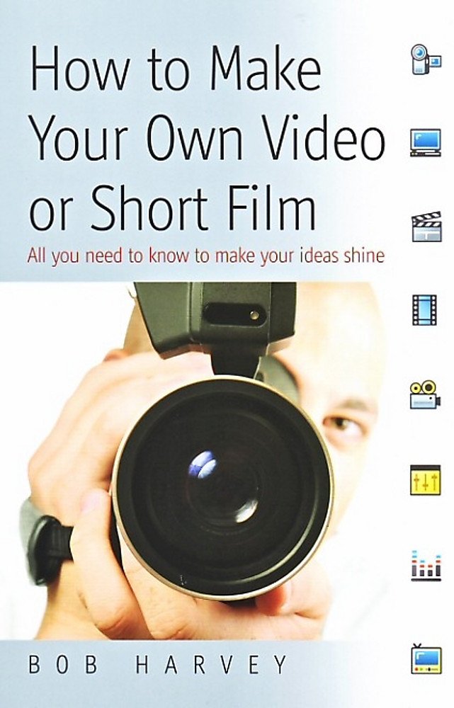 How to Make Your Own Video or Short Film: All you need to know to make ...