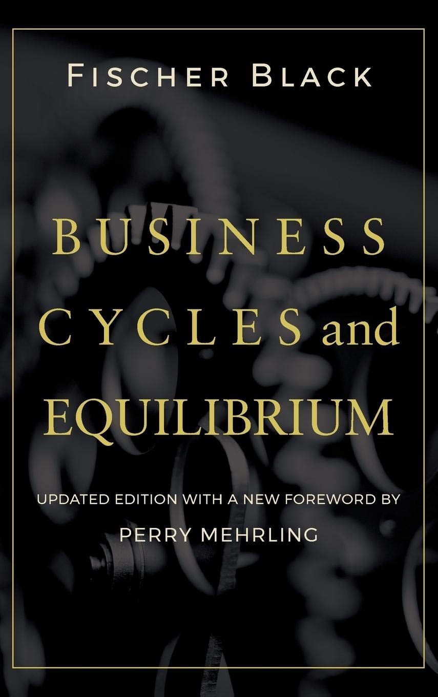 Business Cycles and Equilibrium: Black, Fischer, Mehrling, Perry ...
