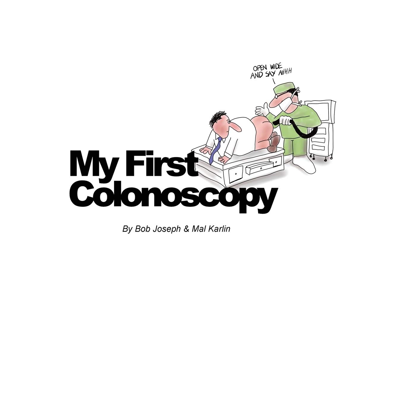 Amazon.com: My First Colonoscopy: 9780692175668: Mal Karlin, Bob Joseph ...