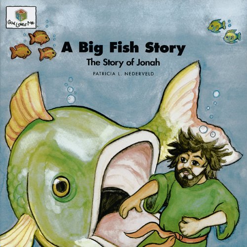 A Big Fish Story: The Story of Jonah (God Loves Me, 22): Nederveld ...
