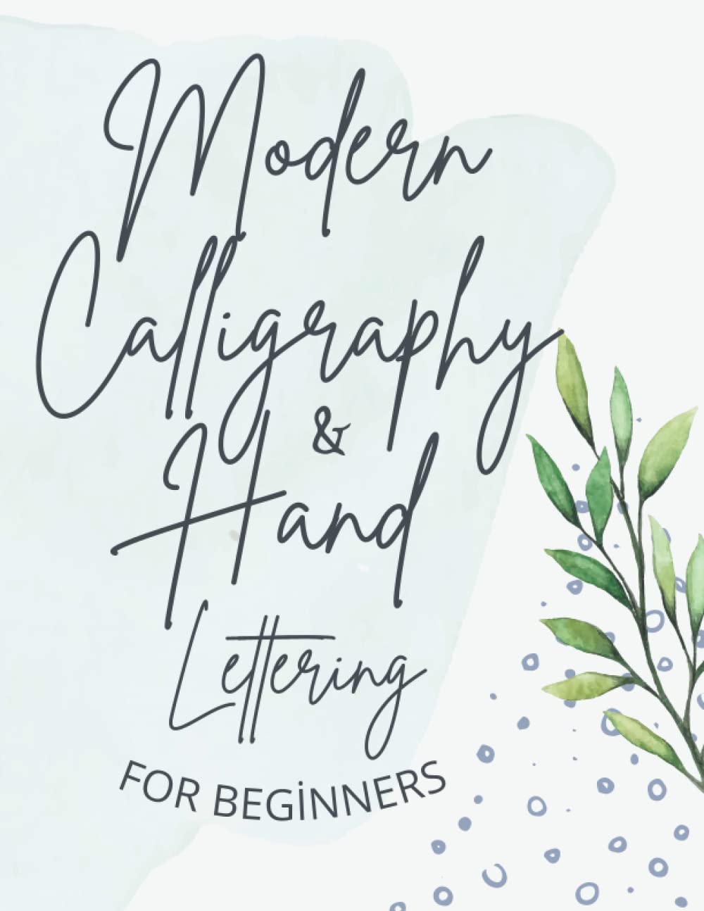 Modern Calligraphy and Hand Lettering For Beginners: A Workbook for ...