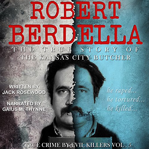 Robert Berdella: The True Story of The Kansas City Butcher: True Crime ...