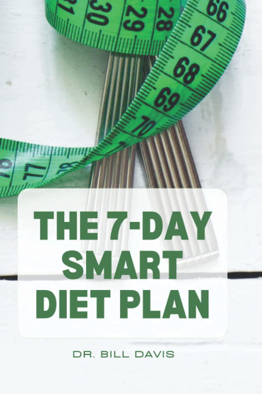 THE 7-DAY SMART DIET PLAN: The medically-proven and nutritionist ...