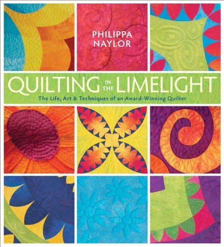 Quilting in the Limelight: The Life, Art & Techniques of an Award ...
