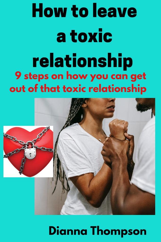 Amazon.com: How to leave a toxic relationship : 9 steps on how you can ...